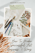 Art Business Ideas: How to Run a Successful Art Business, 3 Ways