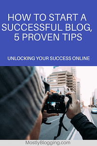 How to Start a Successful Blog: 5 Free, Powerful Tips