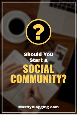Do You Need to Start a Social Community? 12 Experts Share