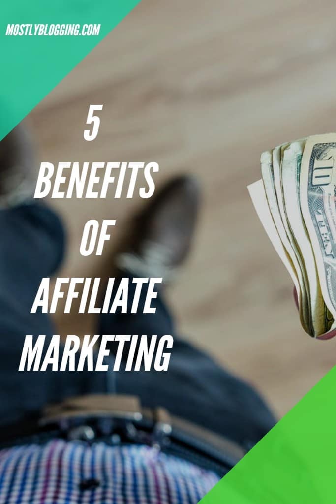 Benefits of Affiliate Marketing: 5 Benefits You Need to Know