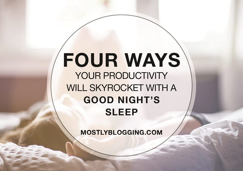 Good Night's Sleep: 4 Ways Your Productivity Will Skyrocket After a ...