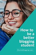 How to Be a Better Blogger: Be a Blogging Student, 8 Ways