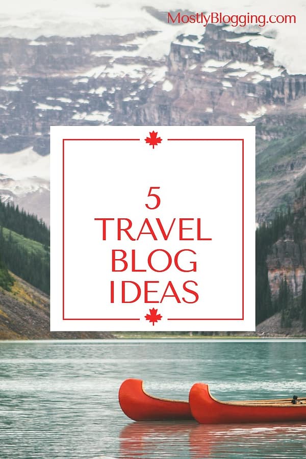 Travel Blog Posts: How to Write Blog Posts Sure to Get Read, 5 Ways
