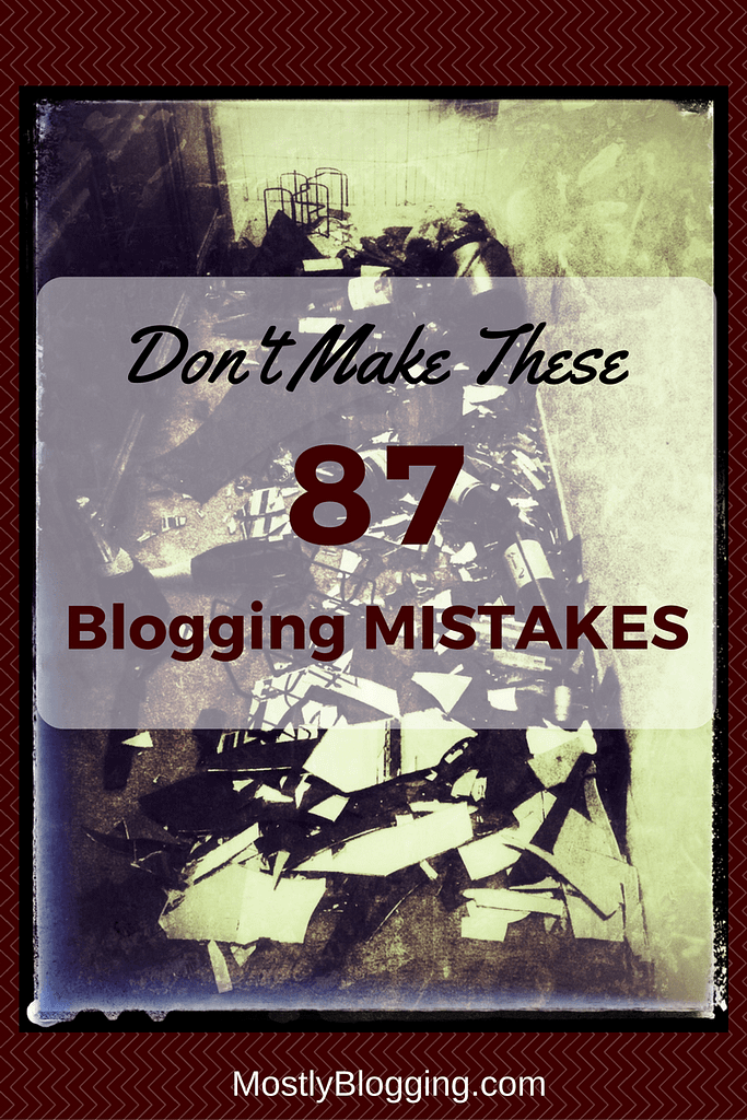 87 blogging mistakes you should absolutely never make